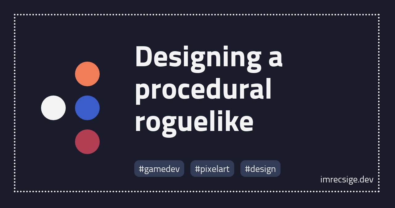 Designing a procedural roguelike