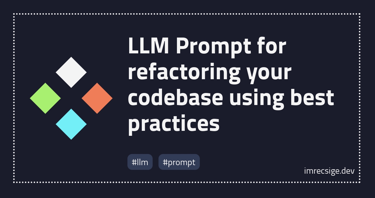 LLM Prompt for refactoring your codebase using best practices